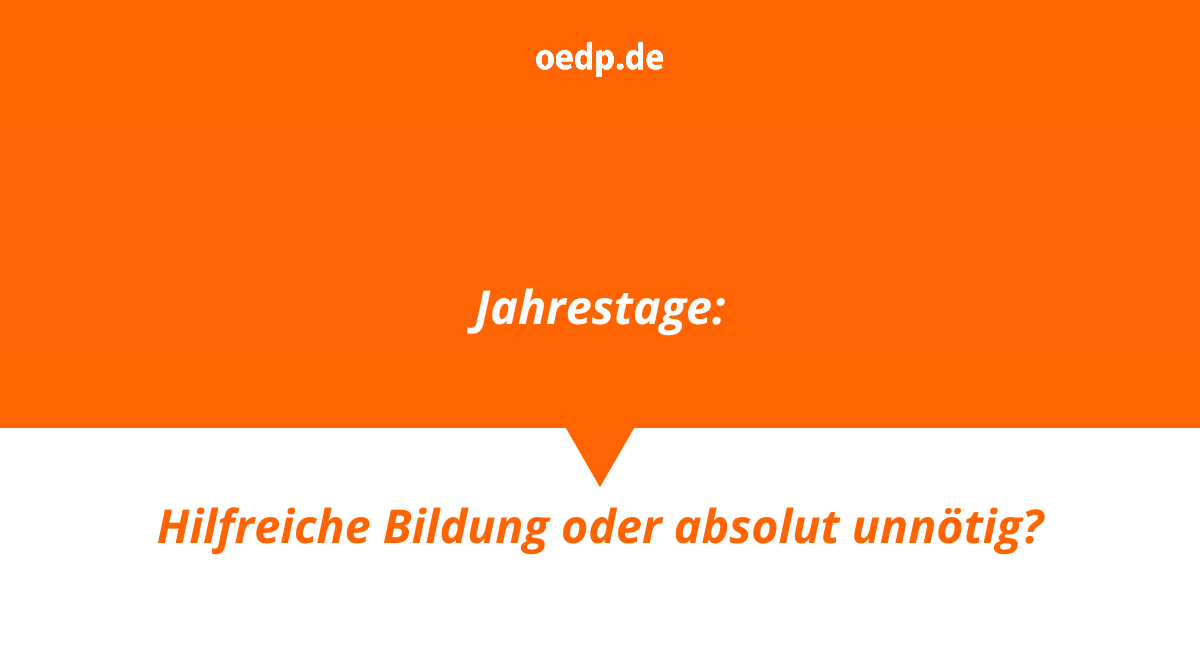 ÖDP Bundesverband: Jahrestage: Hilfreiche Bildung oder absolut unnötig?