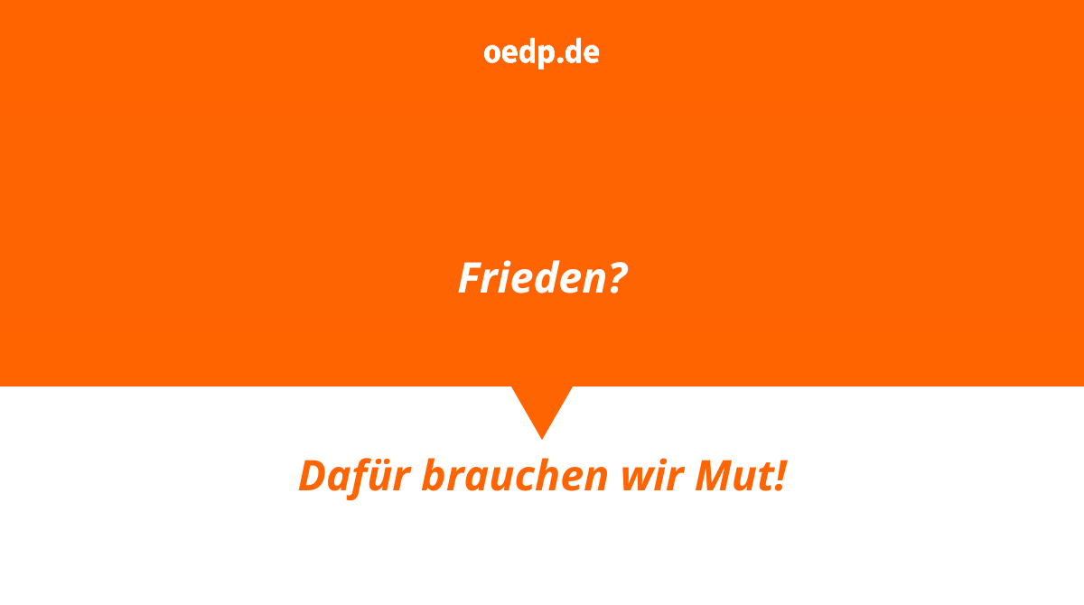 ÖDP Bundesverband: Frieden? Dafür brauchen wir Mut